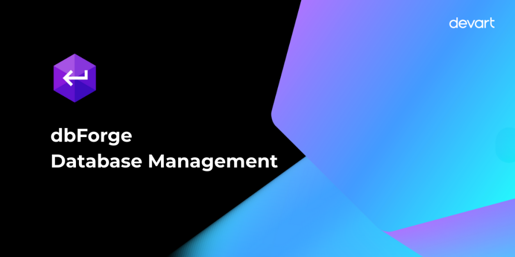 Devart dbForge – เครื่องมือจัดการฐานข้อมูล Database Management